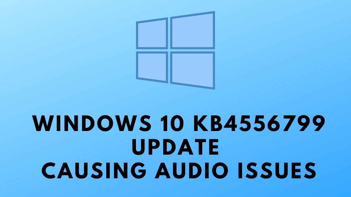 Windows 10 KB4556799 Update Causing Audio Issues Windows 10 KB4556799 Update Causing Audio Issues