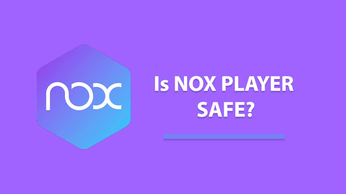 Is Noxplayer Safe, or Is It A Malware?