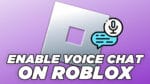 How To Enable And Use Voice Chat On Roblox