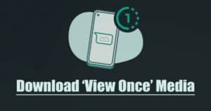 How to Download ‘View Once’ Photos & Videos on WhatsApp (3 Methods)